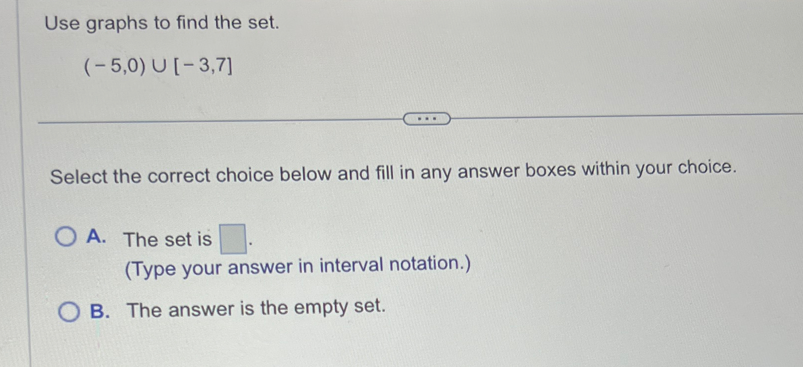 Solved Use graphs to find the set.(-5,0)∪[-3,7]Select the | Chegg.com