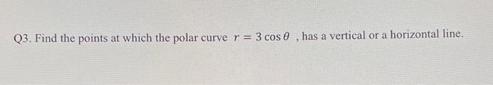 Solved Q3. Find the points at which the polar curve r=3cosθ, | Chegg.com