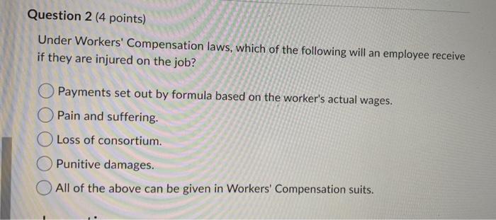Solved Question 2 (4 points) Under Workers' Compensation | Chegg.com