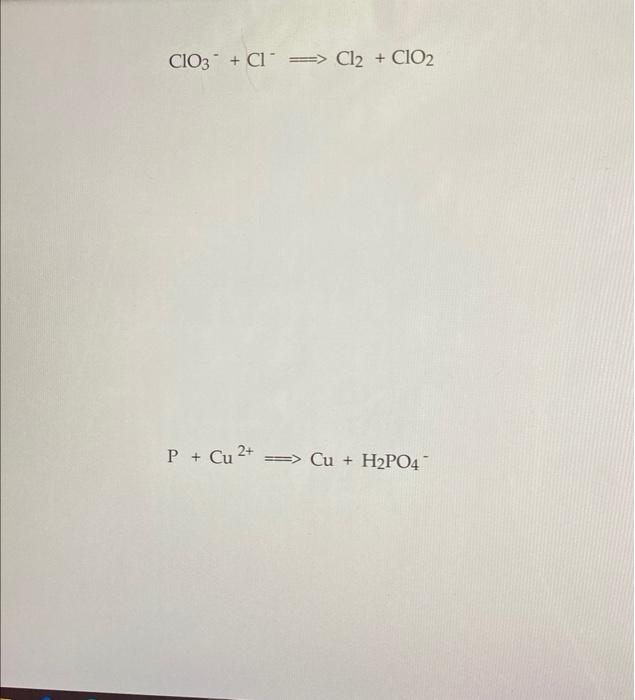 Solved ClO3−+Cl− Cl2+ClO2 P+Cu2+ Cu+H2PO4− | Chegg.com