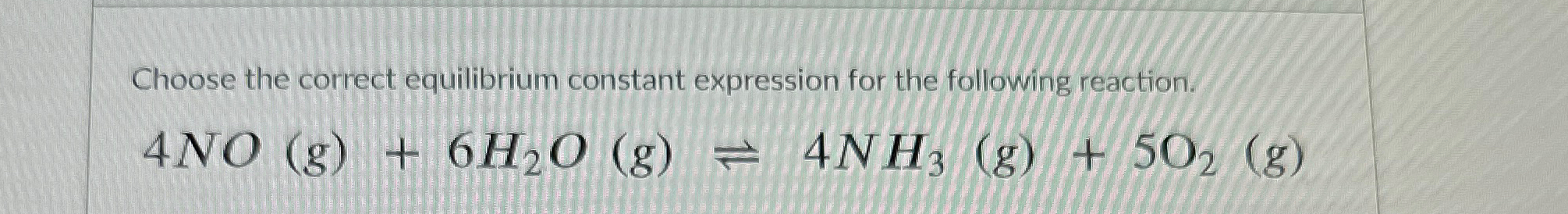 Solved Choose the correct equilibrium constant expression | Chegg.com