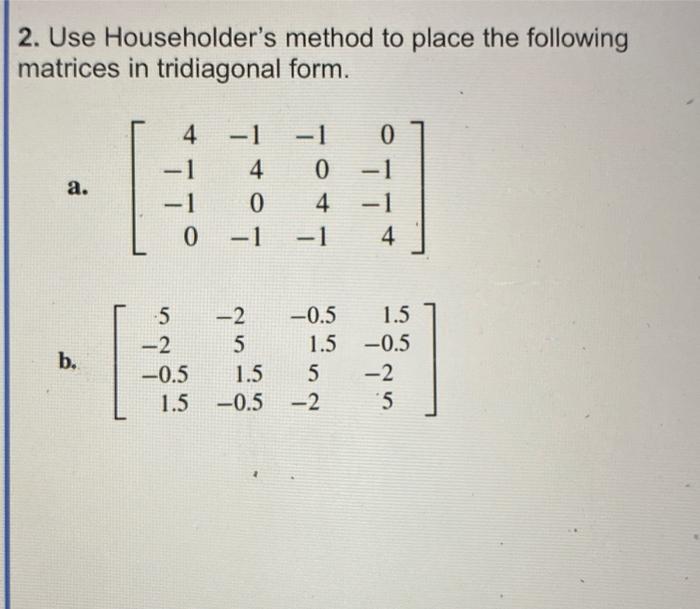 Solved 2. Use Householder's method to place the following | Chegg.com