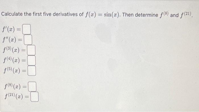 Solved Calculate the first five derivatives of f(x)=sin(x). | Chegg.com