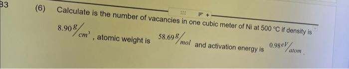 Solved (6) Calculate is the number of vacancies in one cubic | Chegg.com