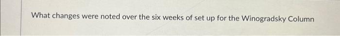 Solved What changes were noted over the six weeks of set up | Chegg.com