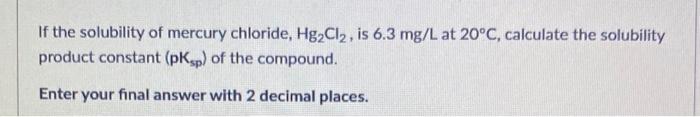 Solved If the solubility of mercury chloride, Hg2Cl2, is | Chegg.com