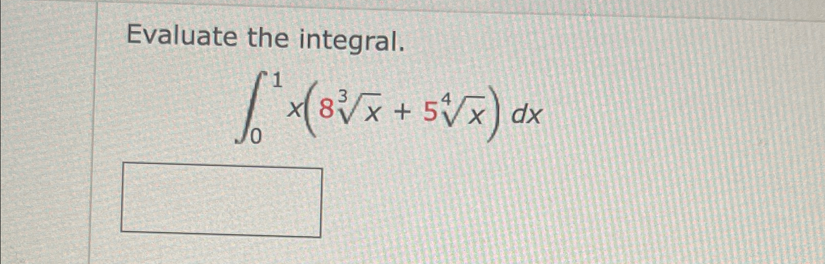 Solved Evaluate the integral.∫01x(8x3+5x4)dx | Chegg.com