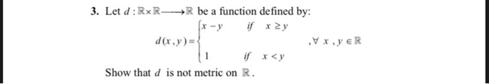 Solved 3. Let d:RxR—+R be a function defined by: if x2y | Chegg.com
