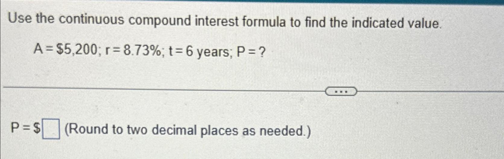 Solved Use the continuous compound interest formula to find | Chegg.com