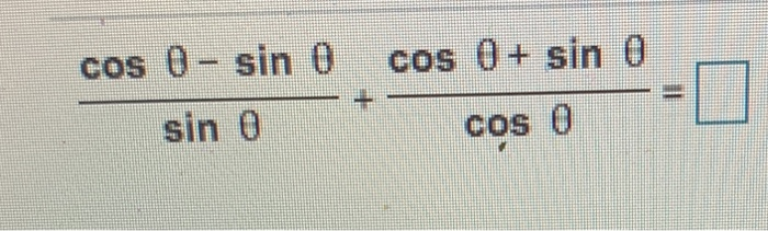 Solved cos 0 - sin 0 sin cos 0+ sin 0 cos 0 | Chegg.com