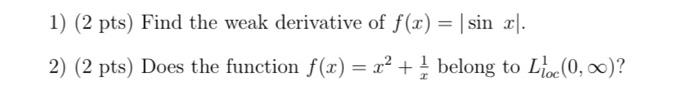 Solved 1) (2 pts) Find the weak derivative of f(x)=∣sinx∣. | Chegg.com