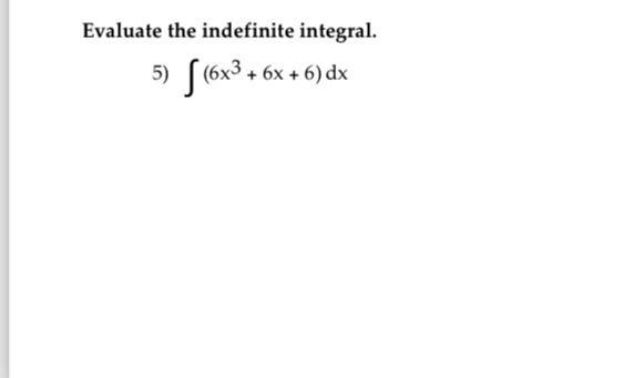 Solved Evaluate the indefinite integral. 5) ∫(6x3+6x+6)dx | Chegg.com