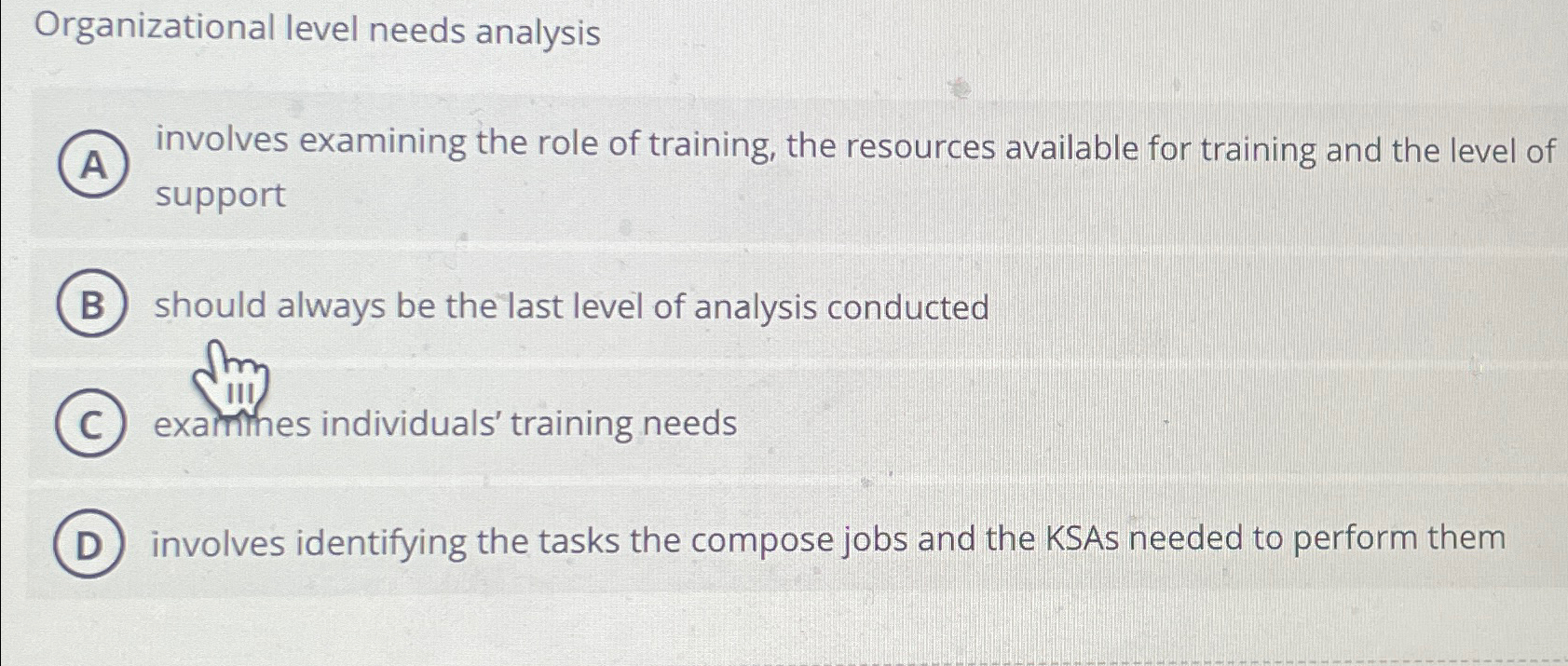 Solved Organizational level needs analysisinvolves examining | Chegg.com