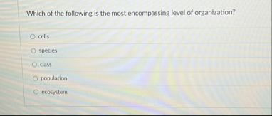Solved Which of the following is the most encompassing level | Chegg.com