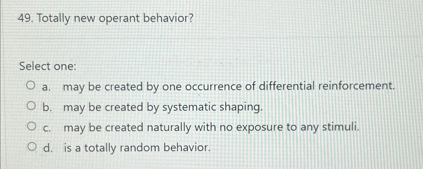 Solved Totally new operant behavior?Select one:a. ﻿may be | Chegg.com