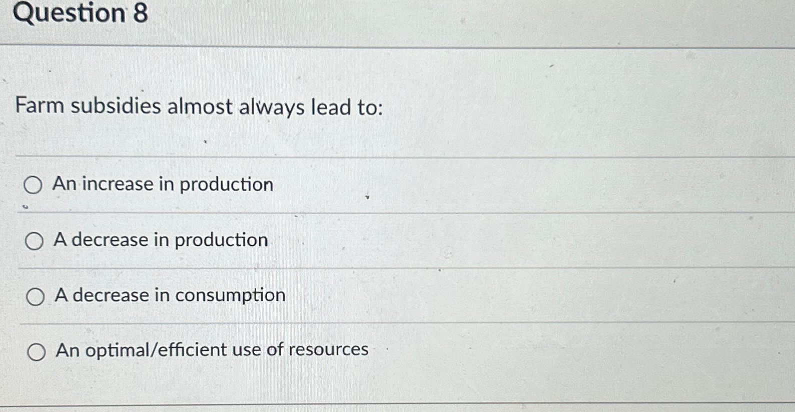 Solved Question 8Farm subsidies almost always lead to:An | Chegg.com