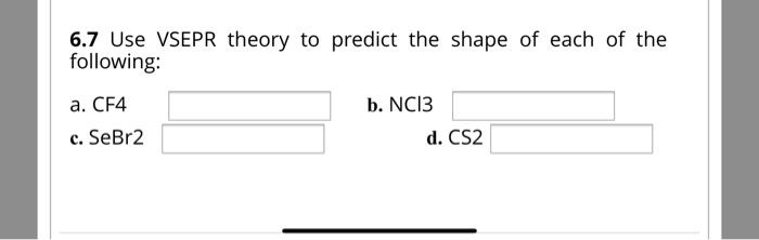 Solved 6.7 Use VSEPR theory to predict the shape of each of | Chegg.com