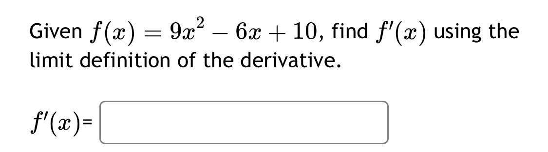 Solved Given f(x)=9x2-6x+10, ﻿find f'(x) ﻿using the limit | Chegg.com