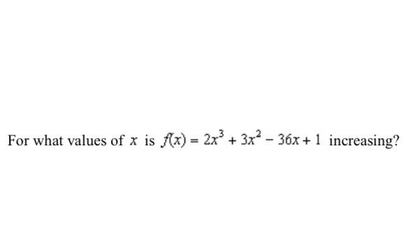 Solved For what values of x is f(x)=2x3+3x2−36x+1 | Chegg.com