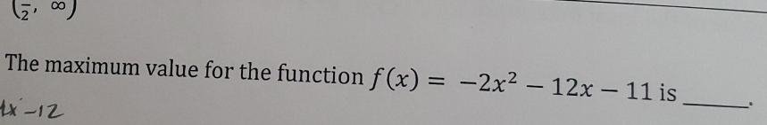 Solved The maximum value for the function f(x)=-2x2-12x-11 | Chegg.com