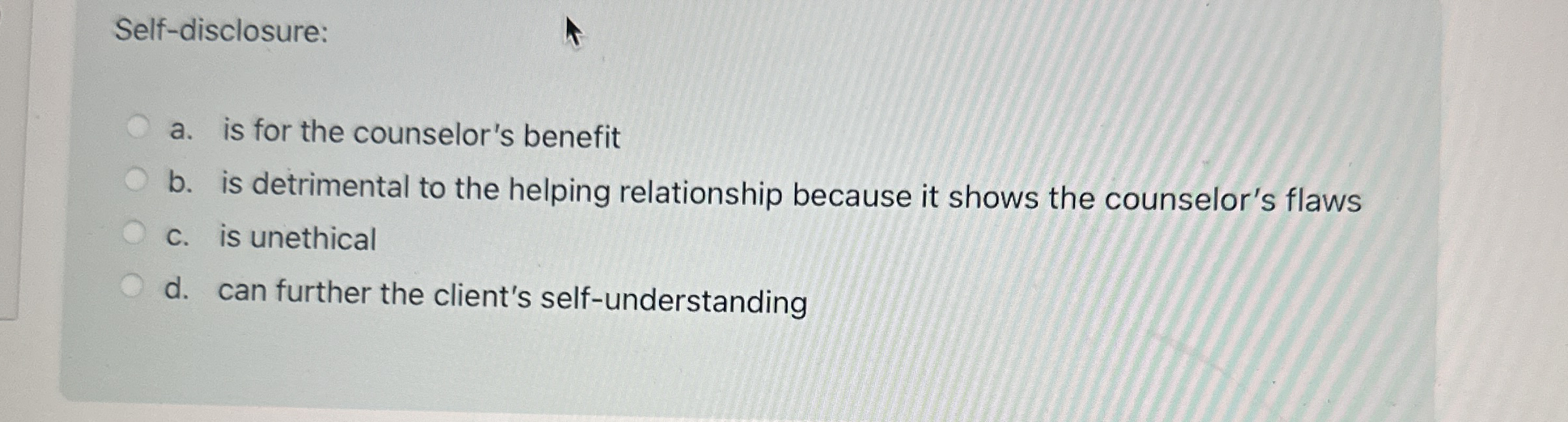 Self-disclosure:a. ﻿is for the counselor's benefitb. | Chegg.com