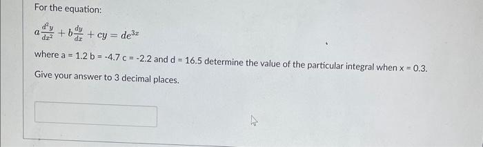 Solved For the equation: adx2d2y+bdxdy+cy=de3x where a=1.2 | Chegg.com