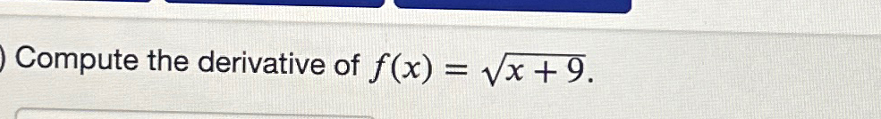 Solved Compute the derivative of f(x)=x+92. | Chegg.com