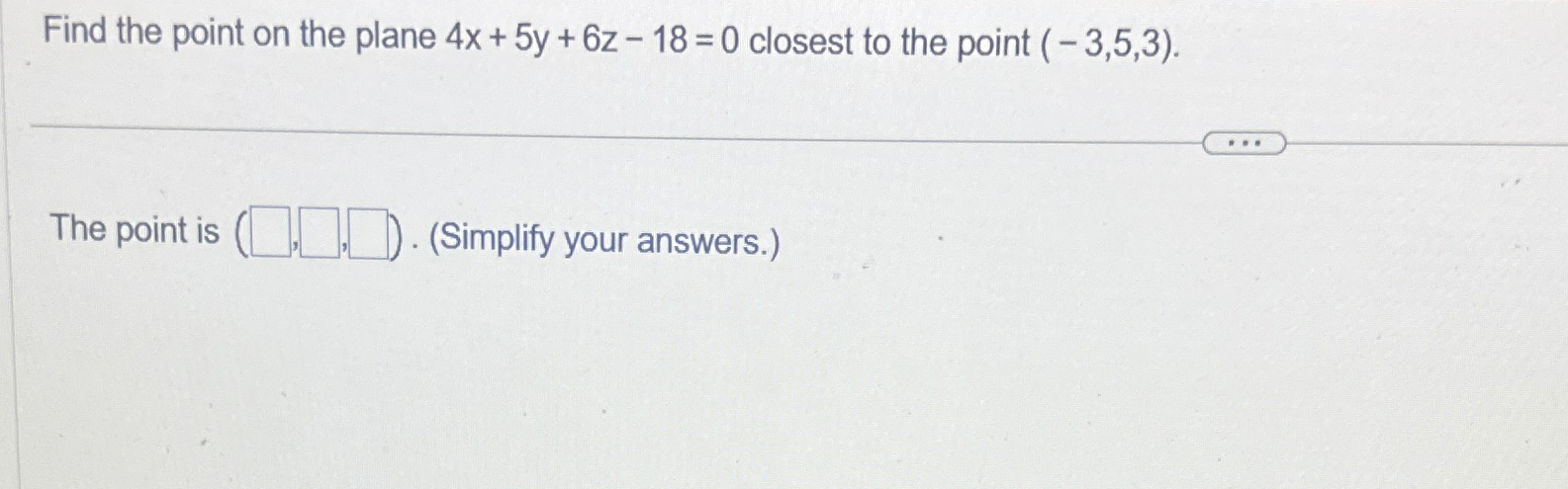 Solved Find the point on the plane 4x+5y+6z-18=0 ﻿closest to | Chegg.com