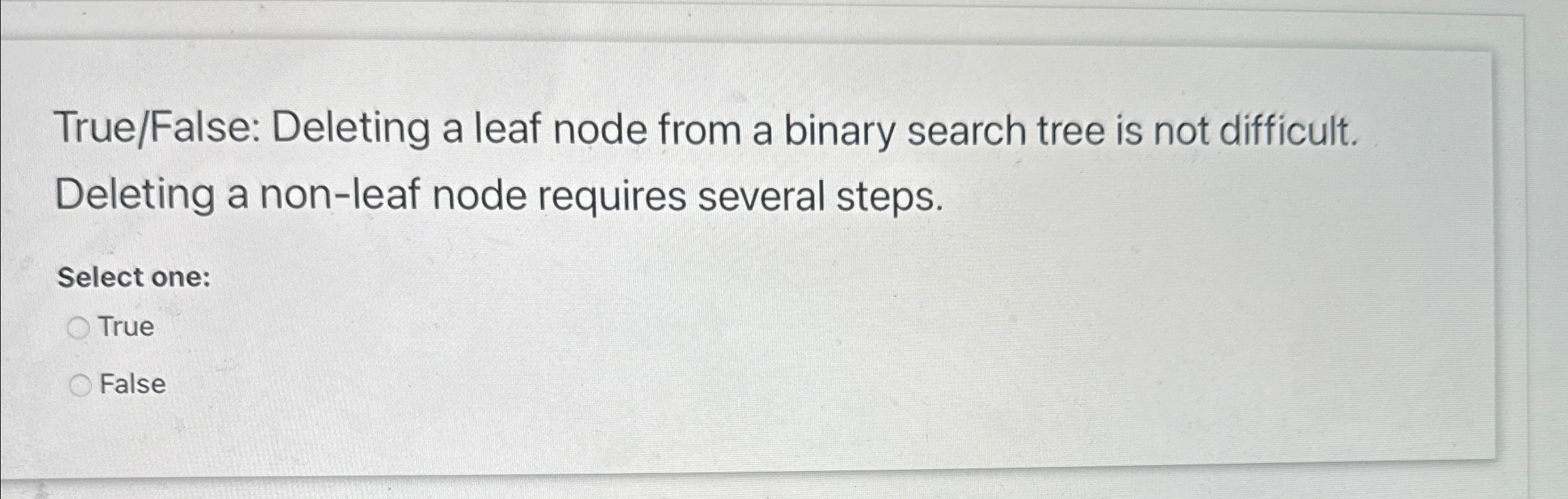 Solved True/False: Deleting a leaf node from a binary search | Chegg.com