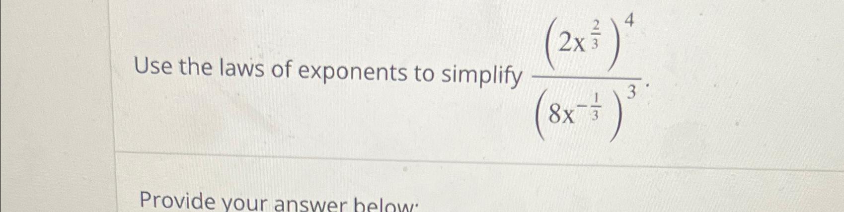Solved Use the laws of exponents to simplify (2x23)4(8x-13)3 | Chegg.com