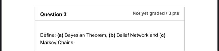Solved Define: (a) Bayesian Theorem, (b) Belief Network and | Chegg.com