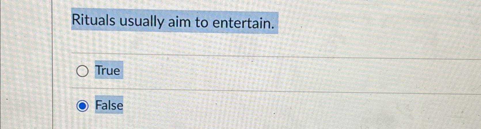 Solved Rituals usually aim to entertain.TrueFalse | Chegg.com