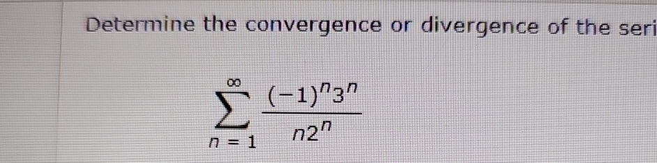 Solved Determine the convergence or divergence of the | Chegg.com
