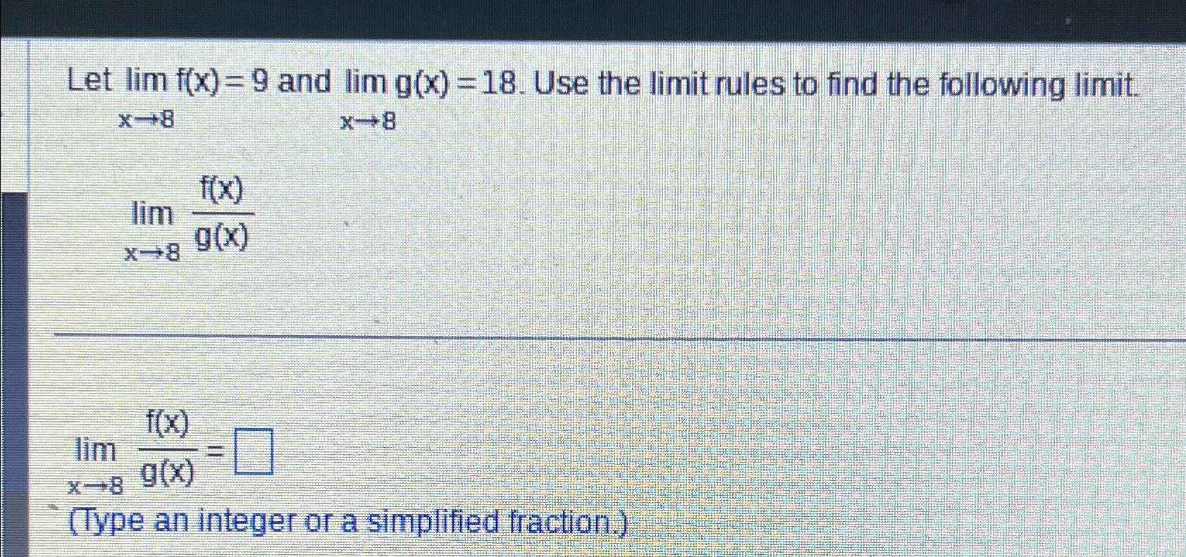 Solved Let limx→8f(x)=9 ﻿and limx→8g(x)=18. ﻿Use the limit | Chegg.com