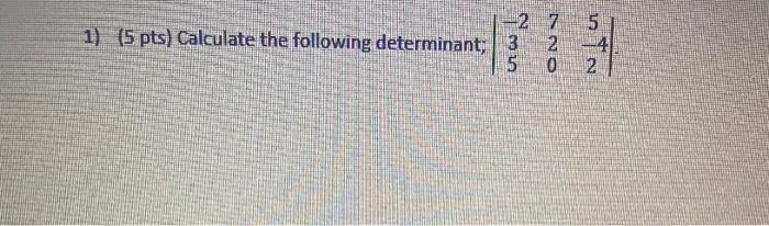Solved 1) (5 pts) Calculate the following determinant; | Chegg.com