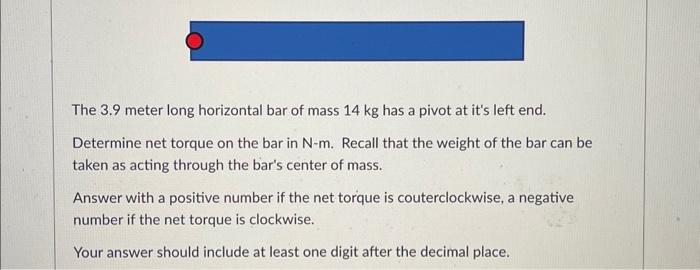 Solved The 3.9 meter long horizontal bar of mass 14 kg has a | Chegg.com