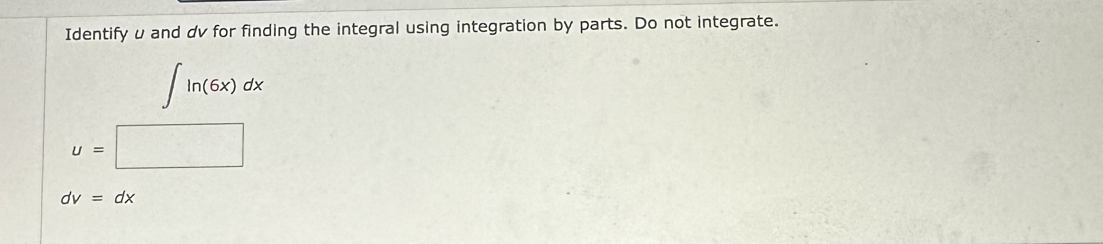 Solved Identify u ﻿and dv ﻿for finding the integral using | Chegg.com