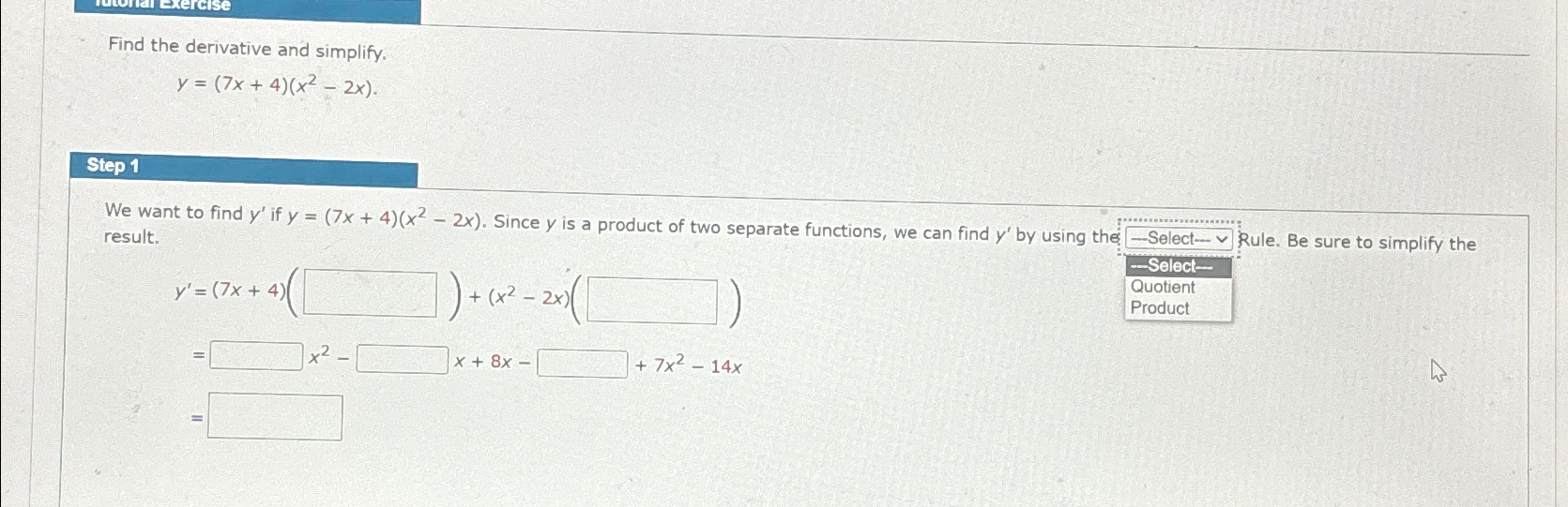 Solved Find the derivative and simplify.y=(7x+4)(x2-2x)Step | Chegg.com