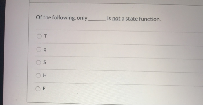 Solved Of the following, only is not a state function. OT 9 | Chegg.com