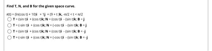 Solved Find T,N, and B for the given space curve. | Chegg.com