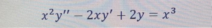 Solved x2y′′−2xy′+2y=x3 | Chegg.com
