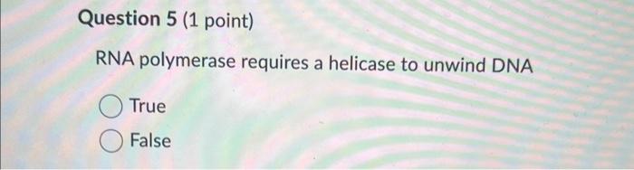 Solved RNA polymerase requires a helicase to unwind DNA True | Chegg.com