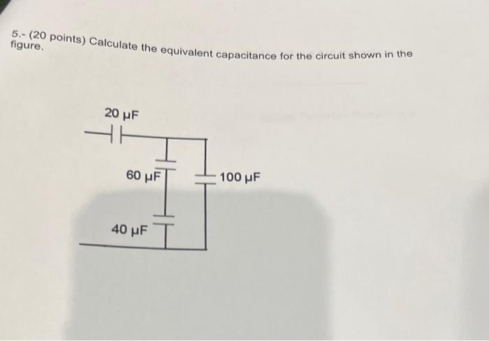 Solved 5.- (20 points) Calculate the equivalent capacitance | Chegg.com