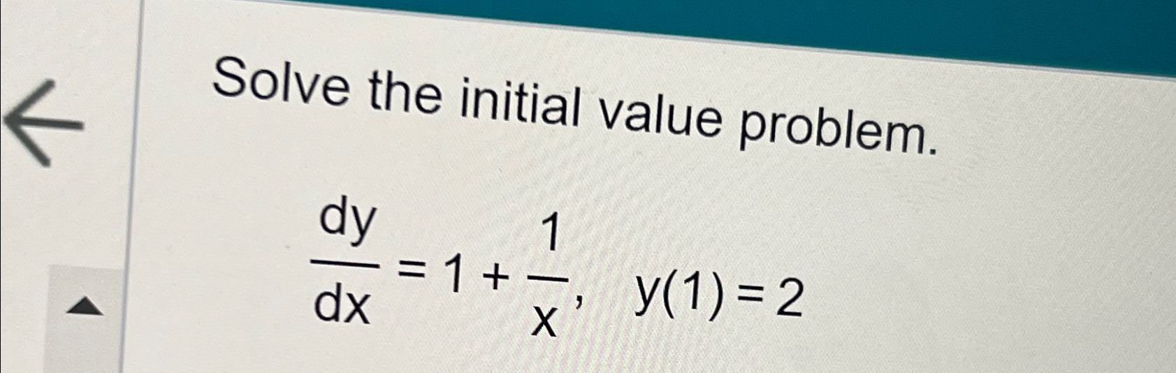 Solved Solve the initial value problem.dydx=1+1x,y(1)=2 | Chegg.com