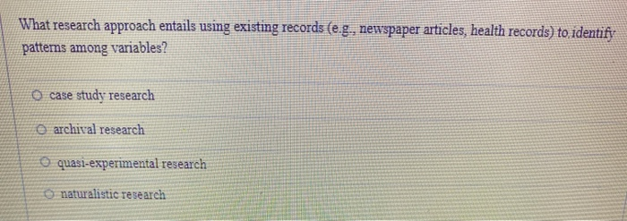 Solved What research approach entails using existing records | Chegg.com