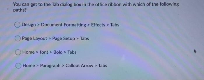 Solved You can get to the Tab dialog box in the office | Chegg.com