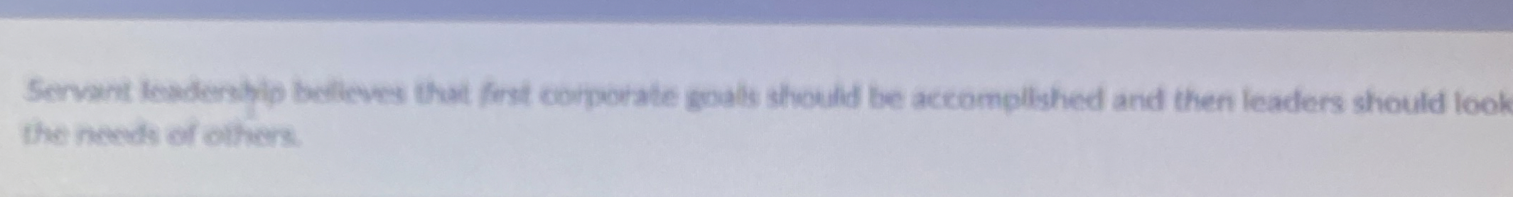 Solved Servant loadership belteves that frst corporate goals | Chegg.com