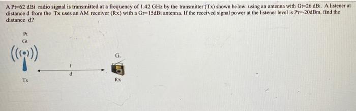 Solved A Pt-62 dBi radio signal is transmitted at a | Chegg.com