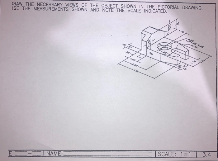 Solved DRAW THE NECESSARY VIEWS OF THE OBJECT SHOWN IN THE | Chegg.com