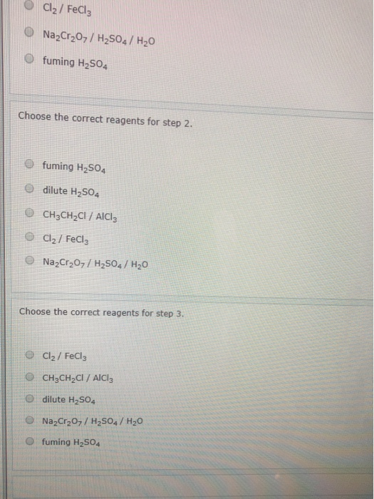 Solved Cl2/FeCl3 Na2Cr2O7 / H2SO4/ H20 fuming H2SO4 Choose | Chegg.com